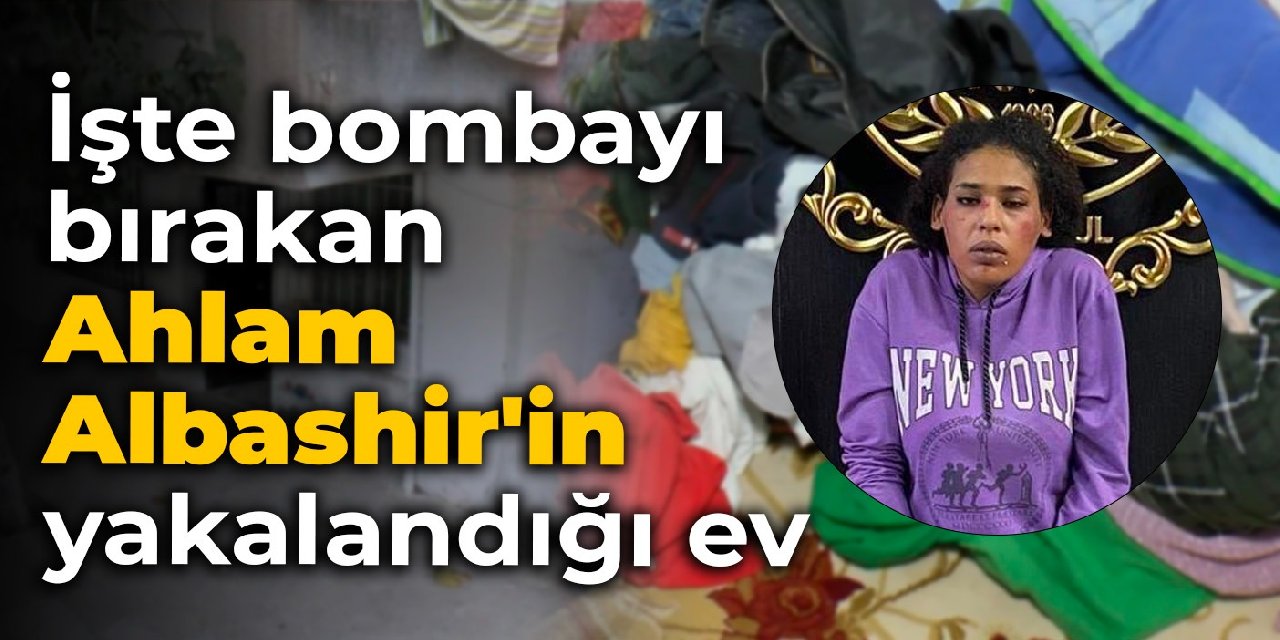 İşte bombayı bırakan Ahlam Albashir'in yakalandığı ev