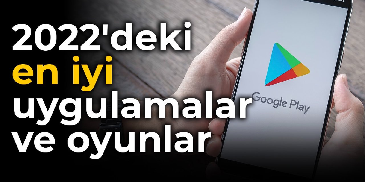 Google Play Store listeyi duyurdu: 2022'deki en iyi uygulamalar ve oyunlar